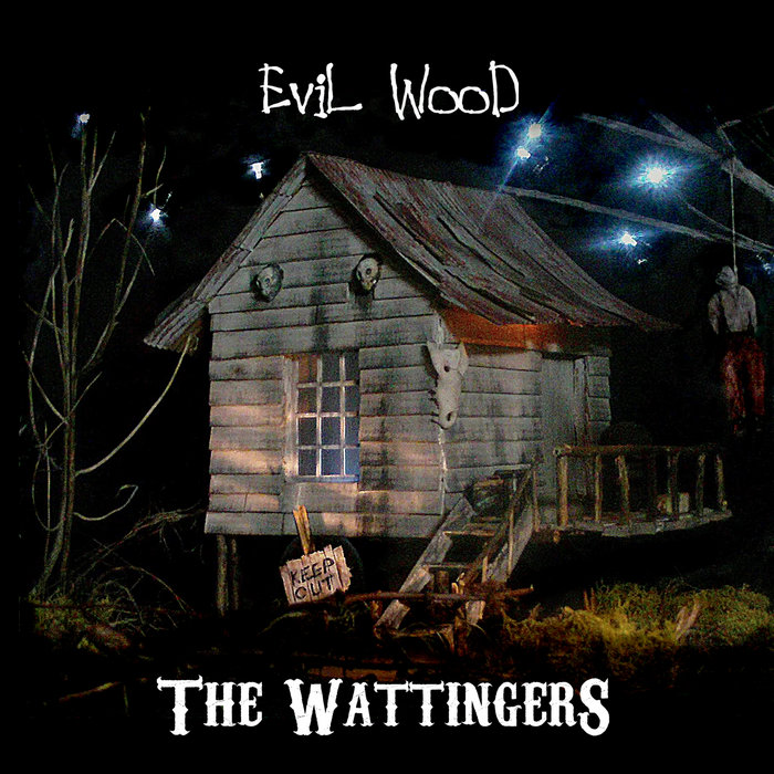 Evil Wood | The Wattingers