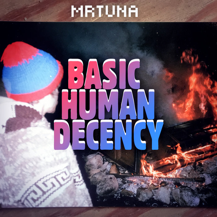 Basic Human Decency | MR TUNA