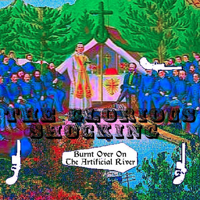 Burnt Over on the Artificial River | The Glorious Shocking