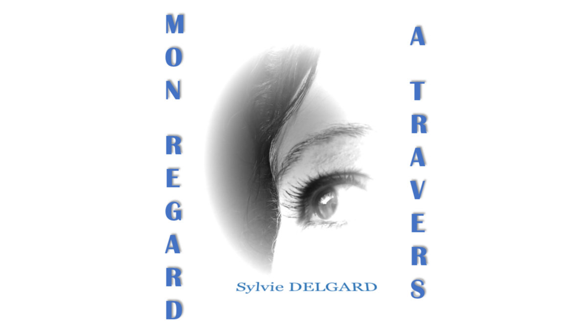A TRAVERS MON REGARD | Sylvie DELGARD