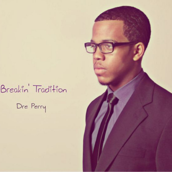 Breakin' Tradition | Dre Perry