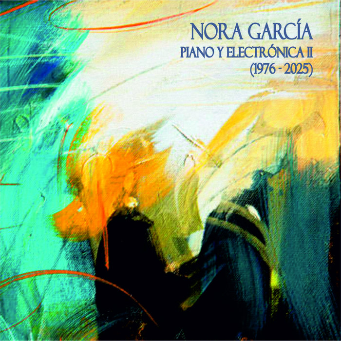 NORA GARCÍA - Piano y electrónica II - (1976 - 2025) | VIAJERO INMÓVIL ...