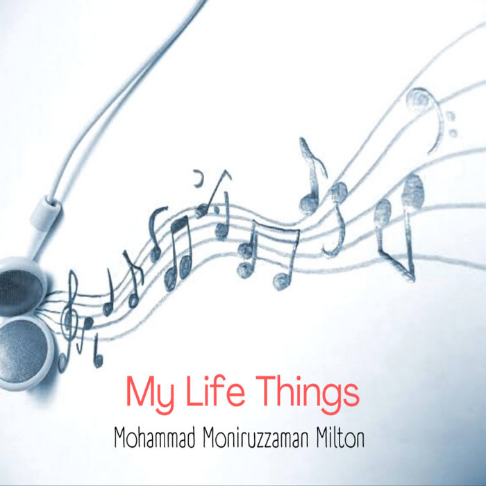 My Life Things | Mohammad Moniruzzaman Milton