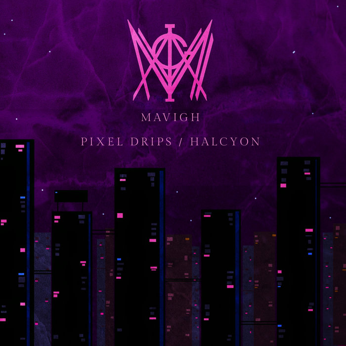 PIXEL DRIPS / HALCYON | MAVIGH | Mavigh