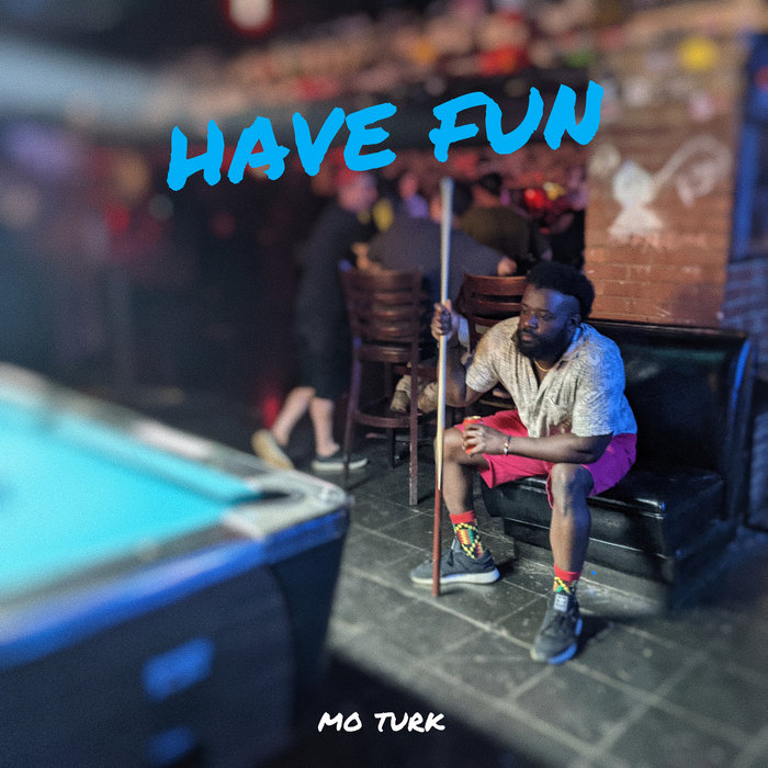 Have Fun | Mo Turk
