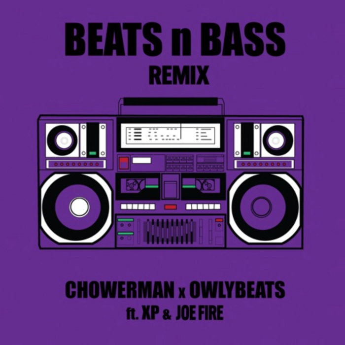 Beats n Bass (Remix) ft. XP and Joe Fire | Chowerman & Owlybeats | Chower