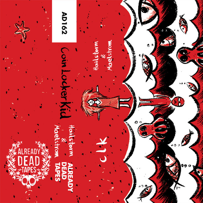 Hailstorm & Maelstrom | Coin Locker Kid | Already Dead Tapes and Records