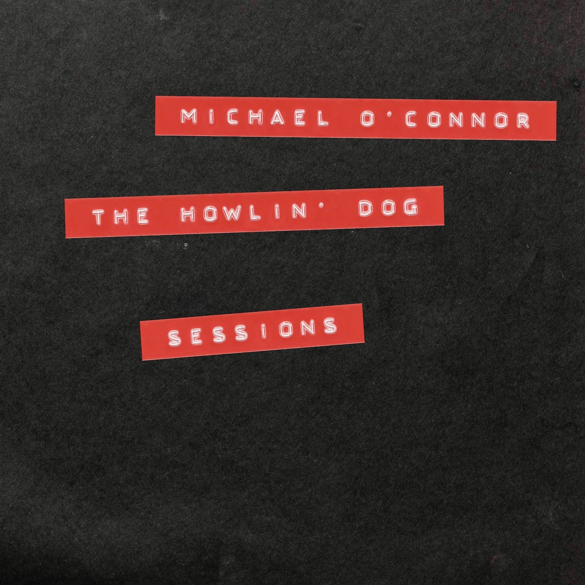 The Howlin' Dog Sessions | Michael O'Connor