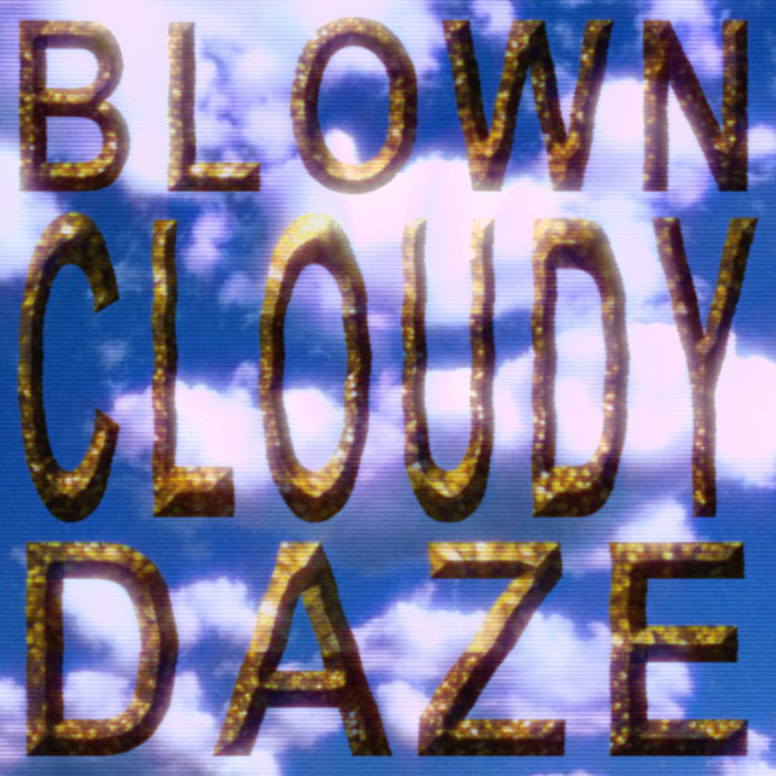 CLOUDY DAZE | BLOWN