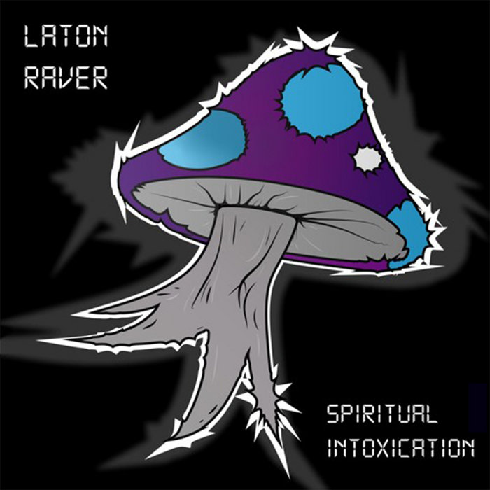 Spiritual Intoxication | Laton Raver