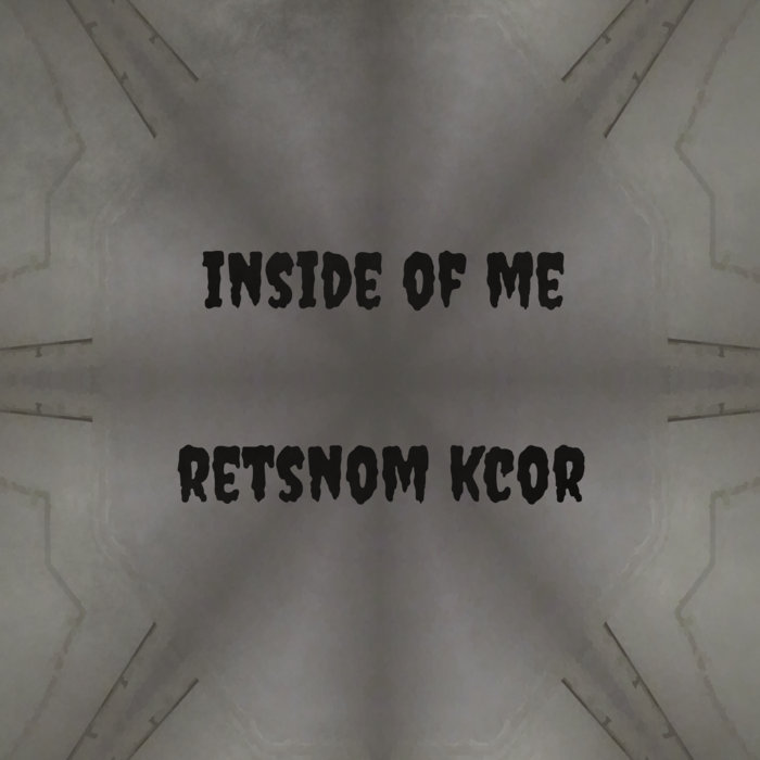 Inside Of Me | Retsnom Kcor
