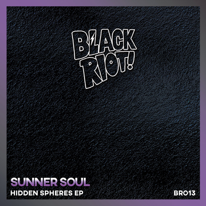 Sunner Soul - Hidden Spheres EP | BLACK RIOT