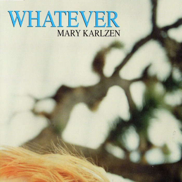 Whatever | MARY KARLZEN