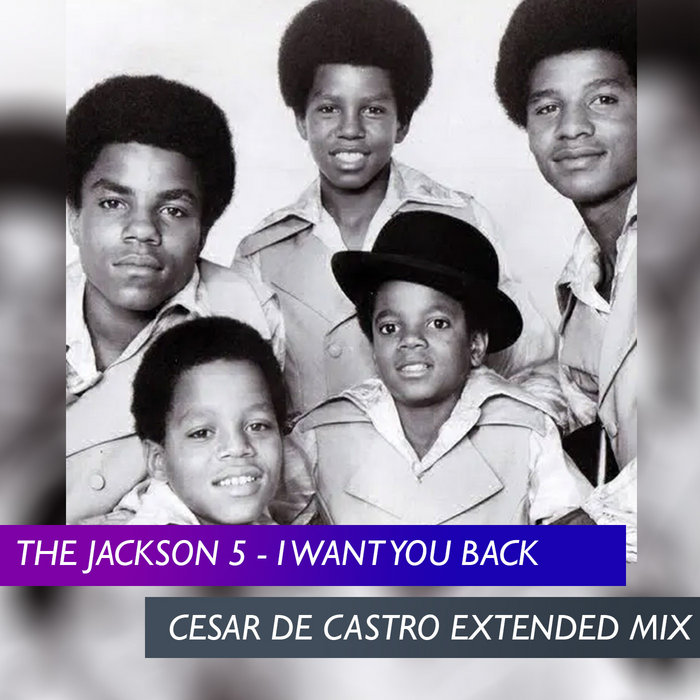 The Jackson 5 - I Want You Back (Cesar de Castro Extended Mix) | Dj ...