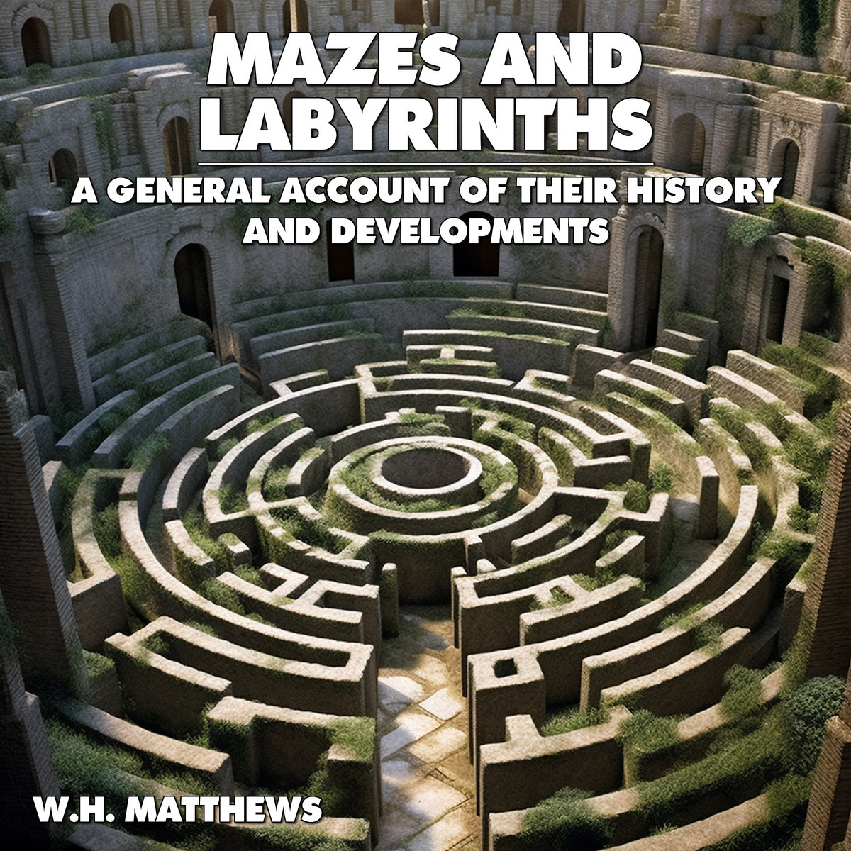 Mazes and Labyrinths: A General Account of their History and ...