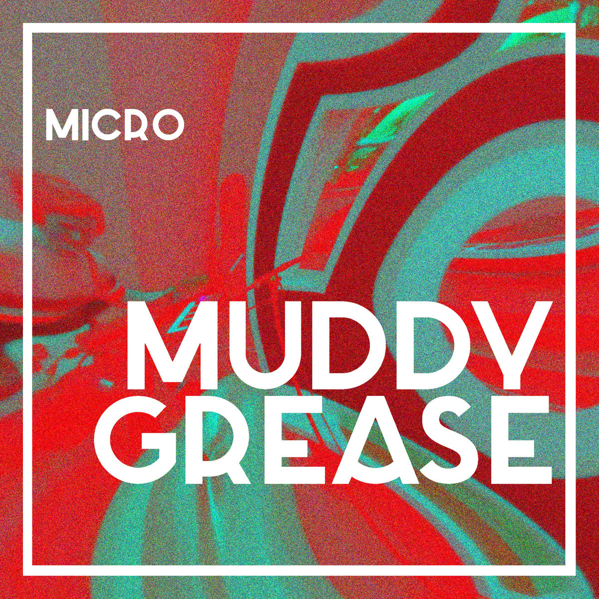 MICRO | MUDDY GREASE