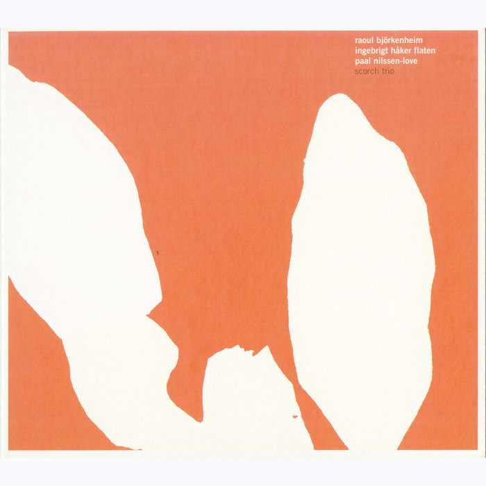 Scorch Trio | Paal Nilssen-Love /Ingebrigt Haker Flaten / Raoul ...