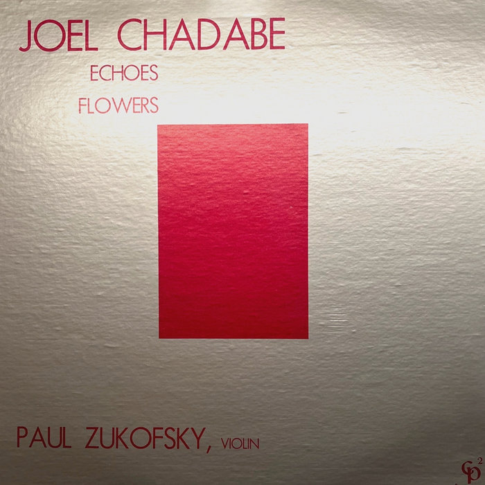 Joel Chadabe: Echoes; Flowers | PAUL ZUKOFSKY, violin | musical ...