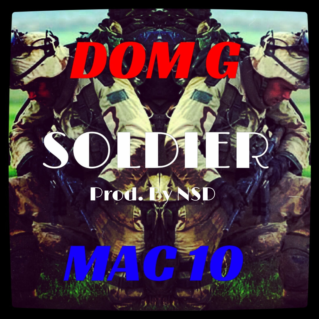 Soldier Ft Mac 10 (Prod. By NSD) | DOM G FT MAC 10 | DOM G.