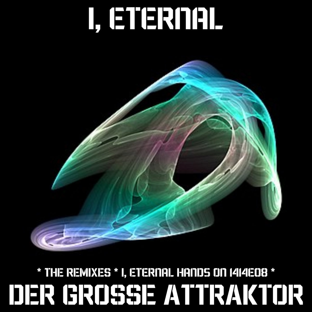 Der gro ß e attraktor - The Remixes - I,Eternal hands on 1414E08 | I,Eternal | I,Eternal Records