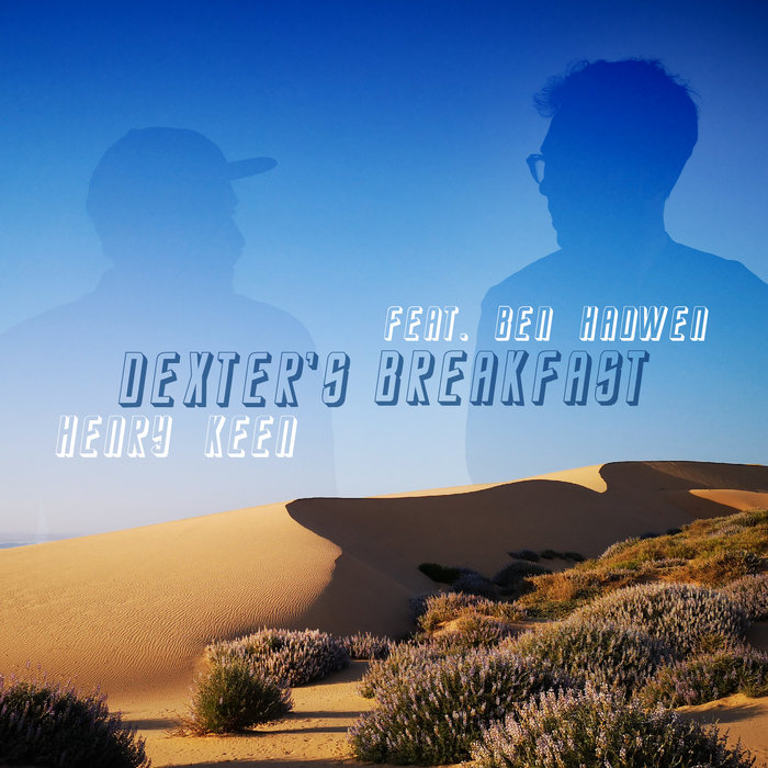 Dexter's Breakfast (feat. Ben Hadwen) | Henry Keen