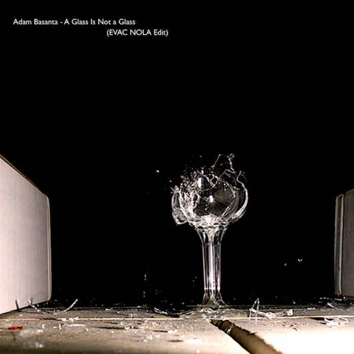 Adam Basanta - A Glass Is Not a Glass (EVAC NOLA edit) | EVAC | Adam ...