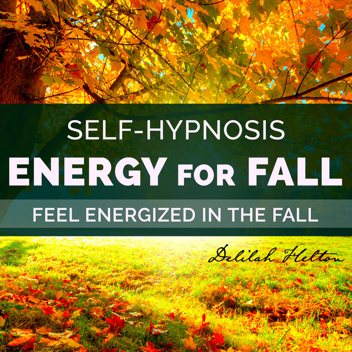 Fall For Energy - Self Hypnosis To Feel Energized In The Fall | Delilah ...