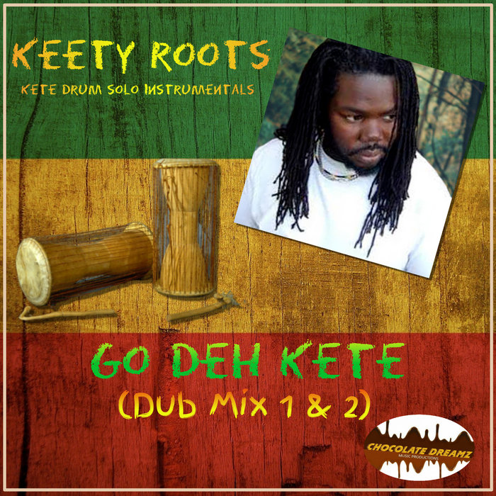 Go Deh Kete - Keety Roots | Chocolate Dreamz Music Productions