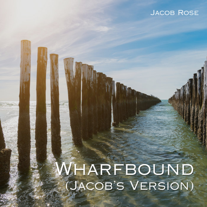 Wharfbound (Jacob's Version) | Jacob Rose