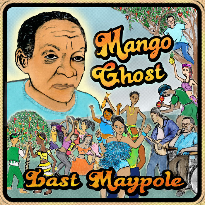 Mango Ghost's Last Maypole | Jose "Mango Ghost" Sinclair | Bluefields ...