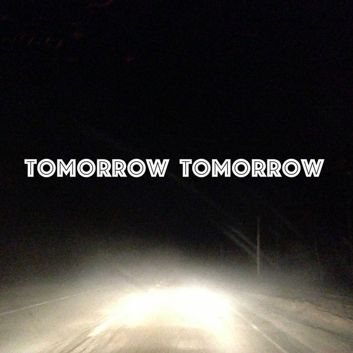 tomorrow tomorrow | tomorrow tomorrow