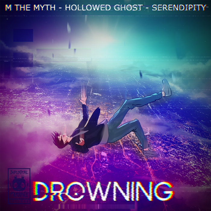 Drowning | Serendipity, Hollowed Ghost, M the Myth | Industrial Parasite