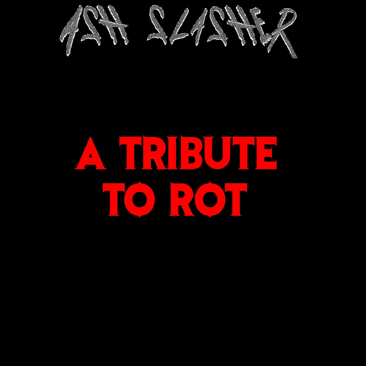A Tribute to Rot (Single) | Ash Slasher