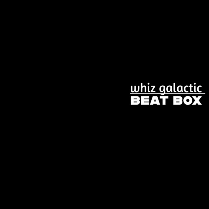 beat box | whiz galactic | Temali Management L.L.C.