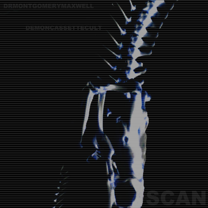 SCAN | Dr.Montgomery Maxwell & Demoncassettecult | Dr. Montgomery Maxwell