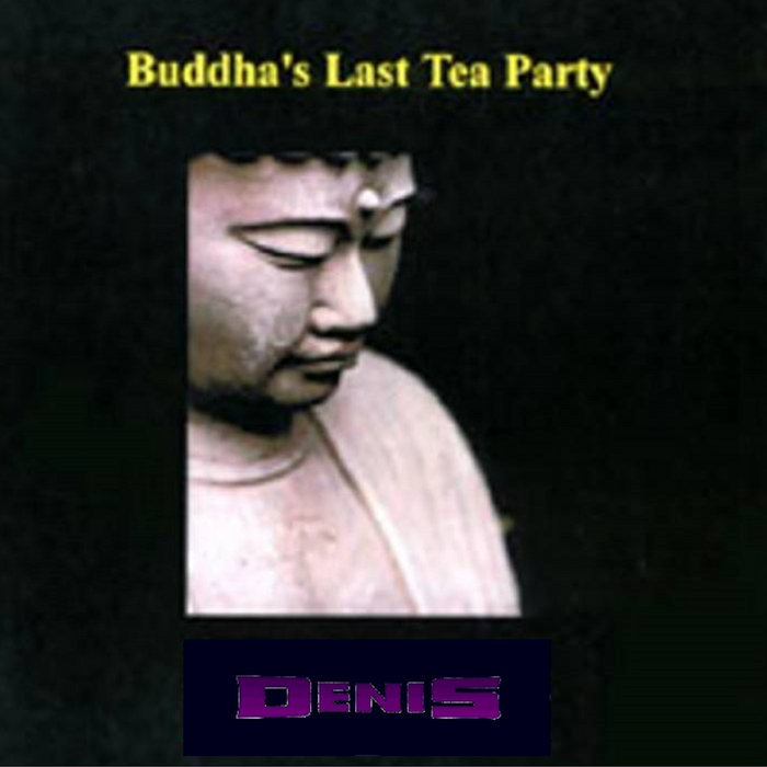 Buddha's Last Tea Party | Denis