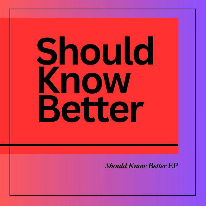 Should Know Better EP | Should Know Better