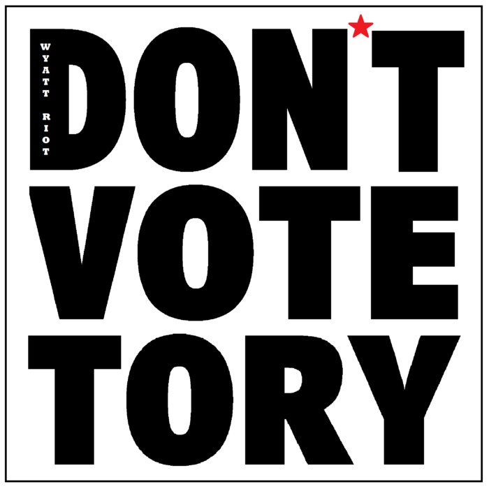Don't Vote Tory (Big Jim Remix) | Wyatt Riot