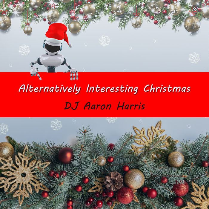 Alternatively Interesting Christmas | DJ Aaron Harris