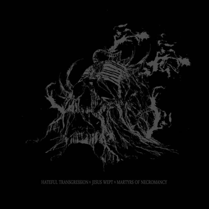 Hateful Transgression x Jesus Wept x Martyrs of Necromancy Split ...