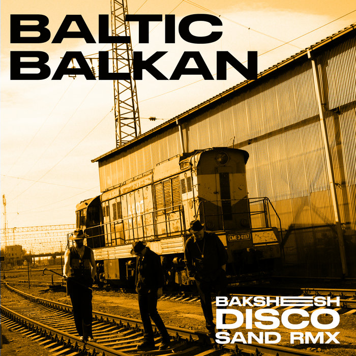 Baksheesh Disco SAND RMX | Baltic Balkan