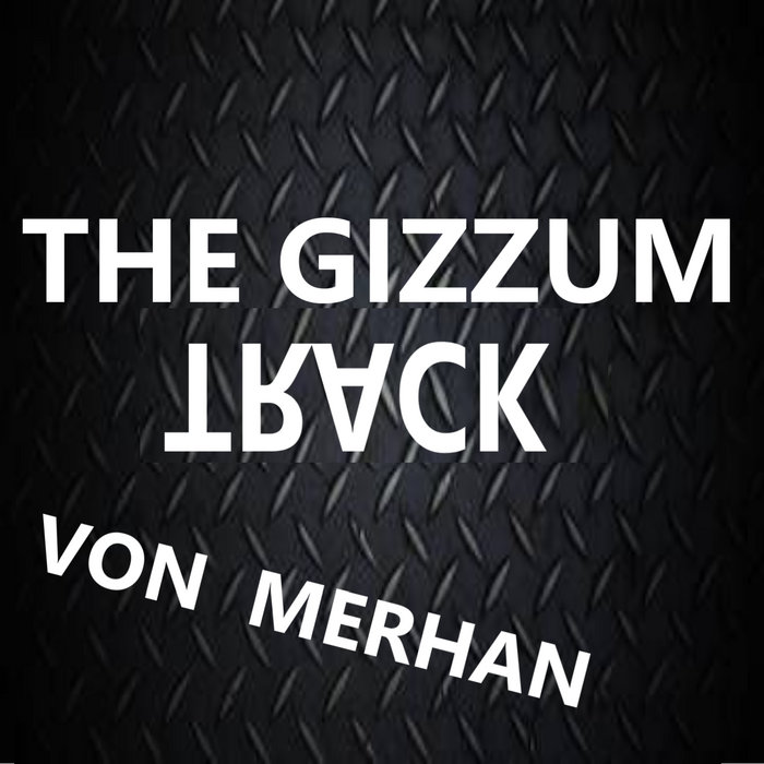 The Gizzum Track | Von Merhan