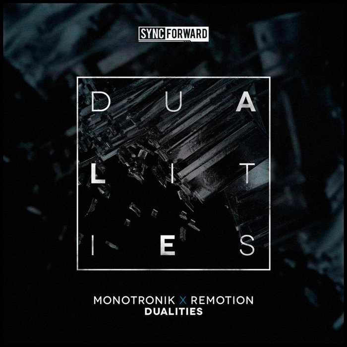 Monotronik, Remotion - Dualities | Monotronik, Remotion | Sync Forward