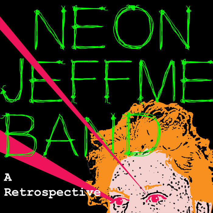 A Retrospective | Neon Jeff Me Band