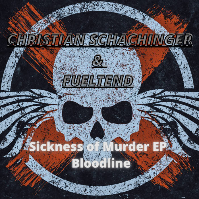Sickness of Murder EP ( Bloodline ) | Christian Schachinger & Fueltend ...