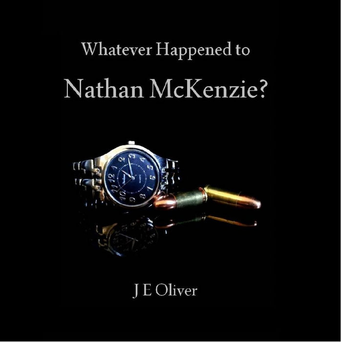 Whatever Happened to Nathan McKenzie? by J.E. Oliver | Steve Oliver