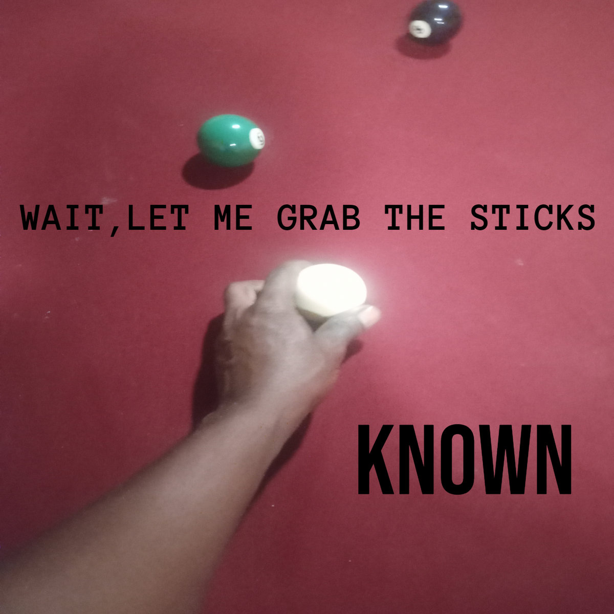Wait,let me grab the sticks | KNOWN