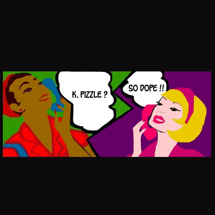 So Dope!! | K.Pizzle