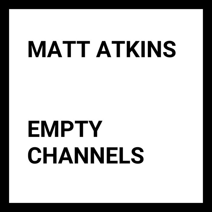 Empty Channels | Matt Atkins | Hard Return