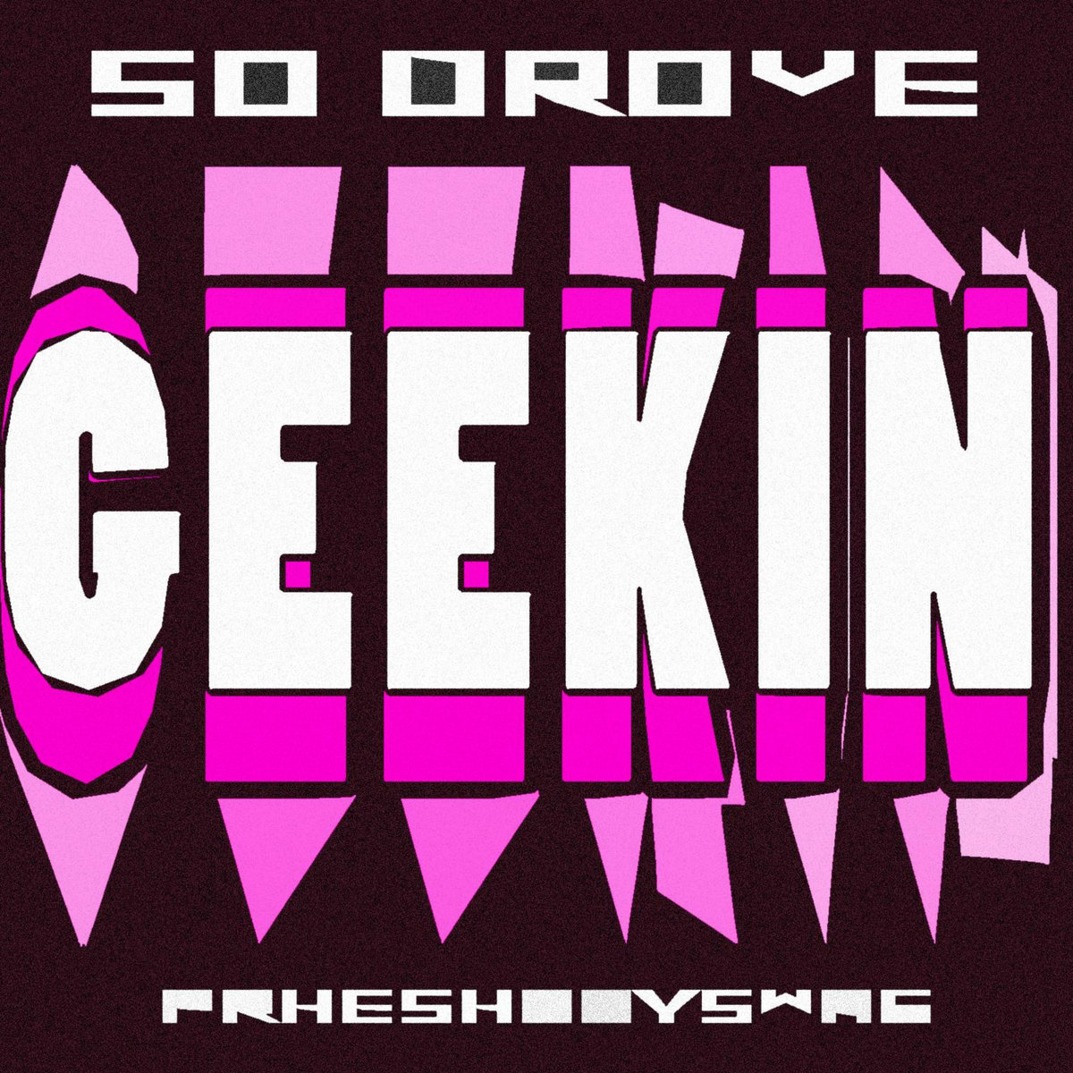 GEEKIN ft. phreshboyswag | So Drove